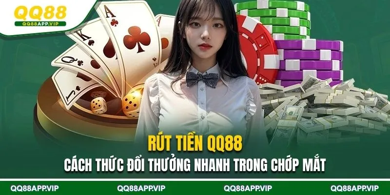 Rút Tiền QQ88 - Cách Thức Đổi Thưởng Nhanh Trong Chớp Mắt - QQ88
